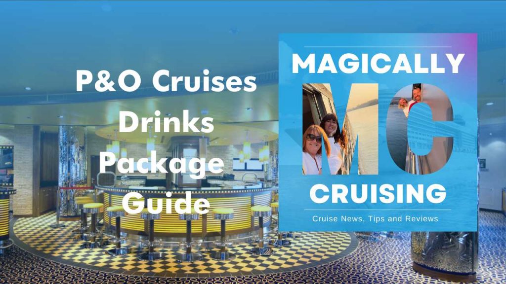Guide to the P&O Cruises Drinks Packages - Magically Cruising